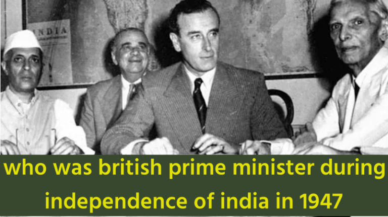 who was british prime minister during independence of india in 1947 ...
