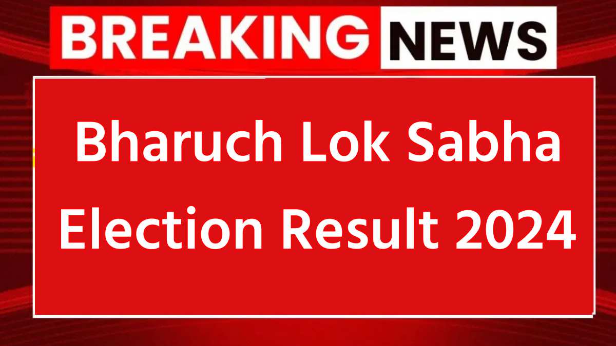 Bharuch Lok Sabha Election Result 2024 - MaruGujaratPost.Com