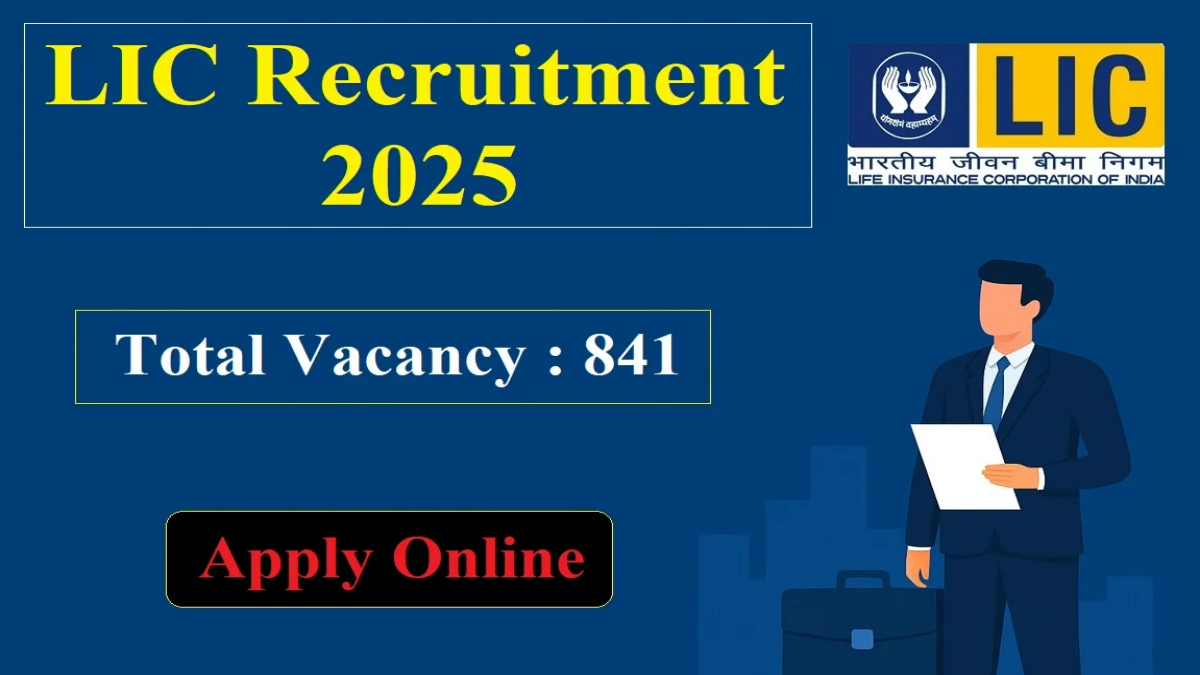 LIC Recruitment 2025 – Apply Online for 841 Vacancies @ licindia.in ...